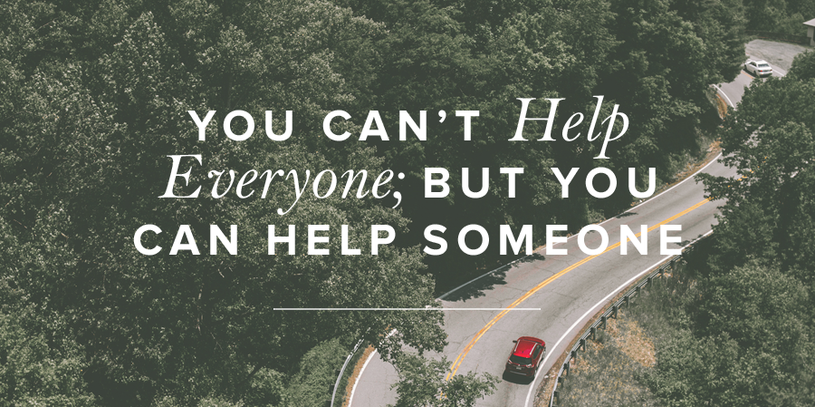 You Can’t Help Everyone; But You Can Help Someone | Revive Our Hearts ...