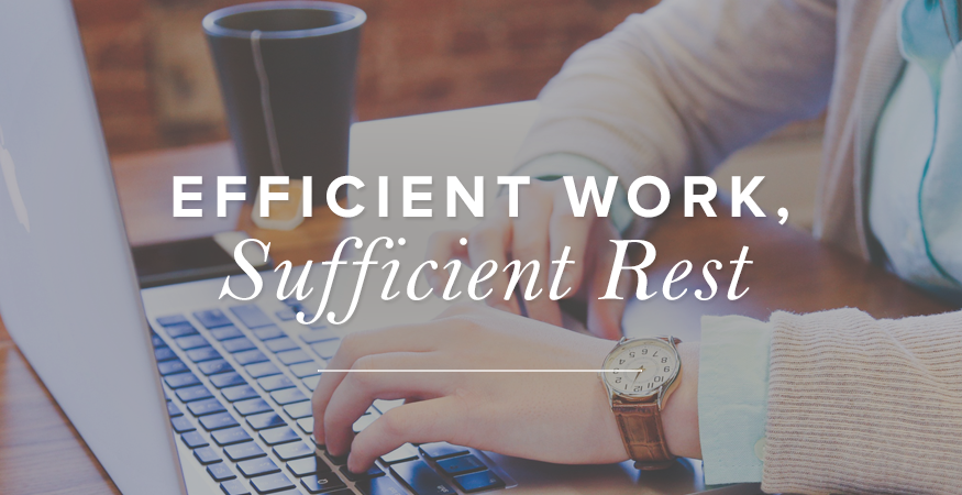 Efficient Work, Sufficient Rest | Articles | Revive Our Hearts