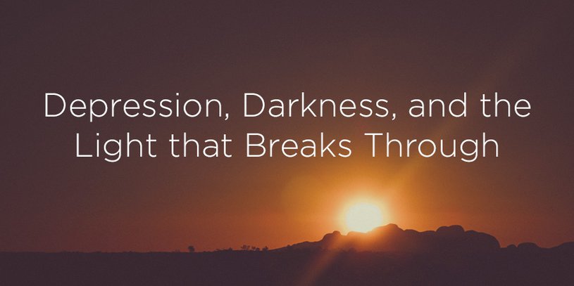 Depression, Darkness, and the Light That Breaks Through | Revive Our ...