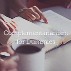 Complementarianism for Dummies | Revive Our Hearts Blog | Revive Our Hearts