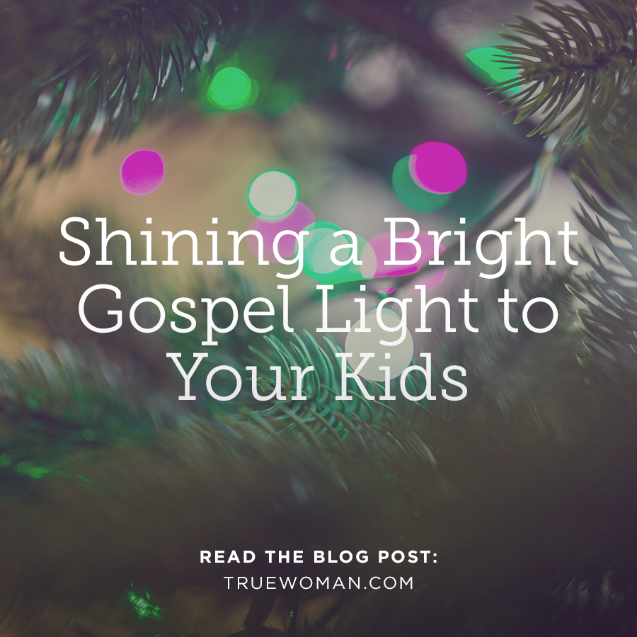 Shining a Bright Gospel Light to Your Kids | Revive Our Hearts Blog ...