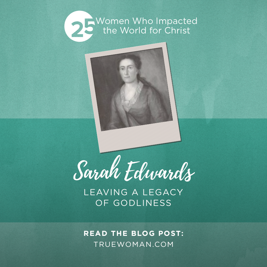 Sarah Edwards: Leaving a Legacy of Godliness | Revive Our Hearts Blog ...