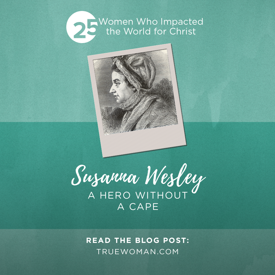 Susanna Wesley: A Hero Without a Cape | Revive Our Hearts Blog | Revive ...