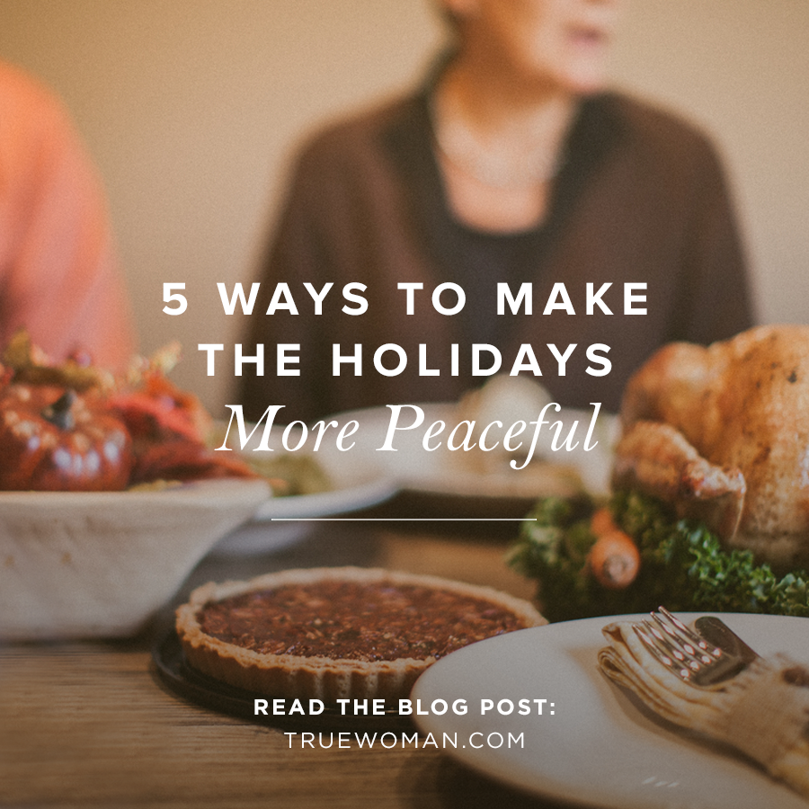 5 Ways to Make the Holidays More Peaceful | Revive Our Hearts Blog ...