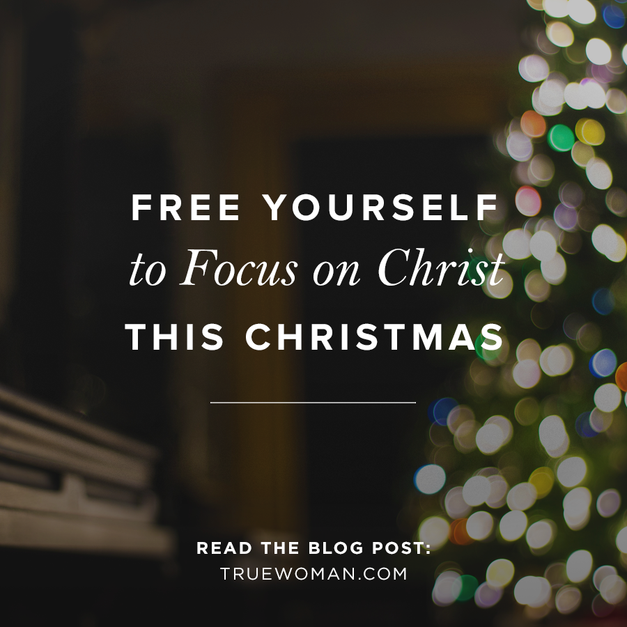 Free Yourself to Focus on Christ This Christmas | Revive Our Hearts ...