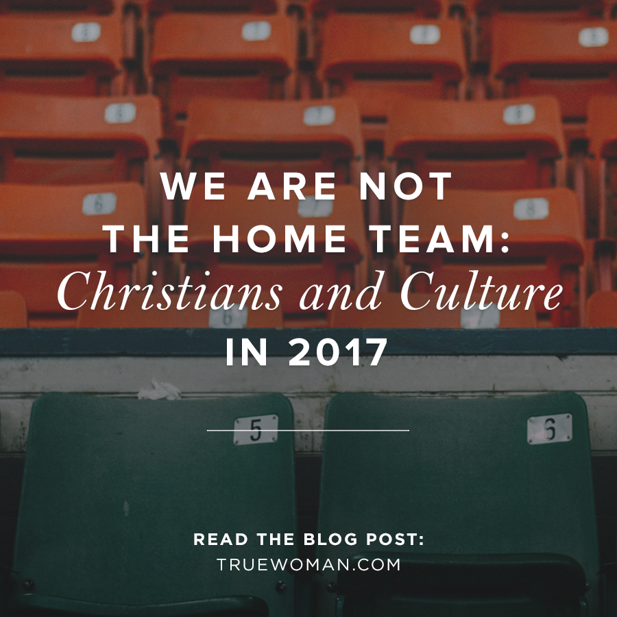 We Are Not the Home Team: Christians and Culture in 2017 | Revive Our ...