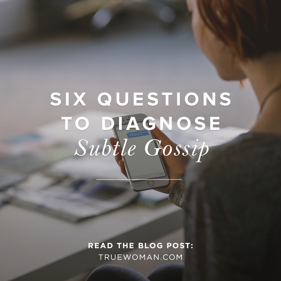 Six Questions to Diagnose Subtle Gossip | Revive Our Hearts Blog ...