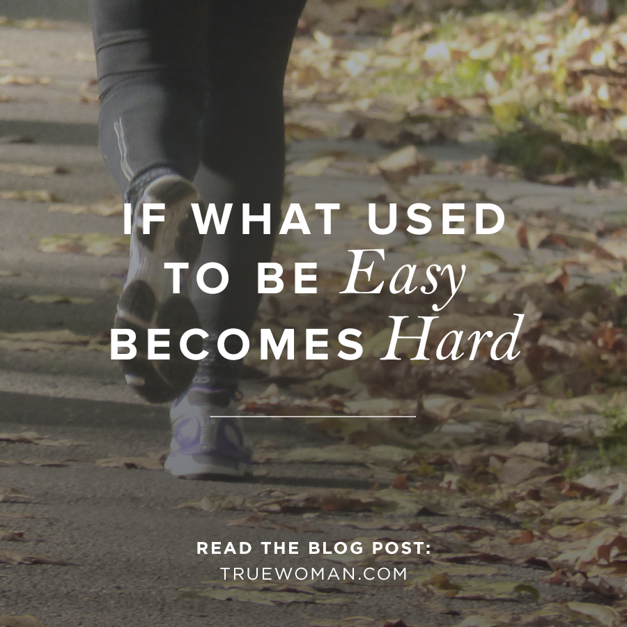 If What Used to Be Easy Becomes Hard | Revive Our Hearts Blog | Revive ...