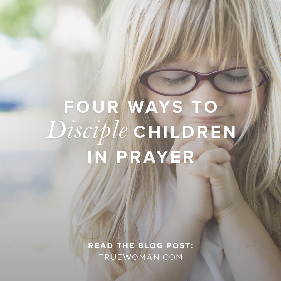 Four Ways to Disciple Children in Prayer | Revive Our Hearts Blog ...