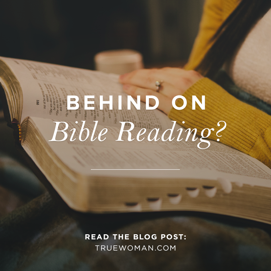 Behind on Bible Reading? | Revive Our Hearts Blog | Revive Our Hearts