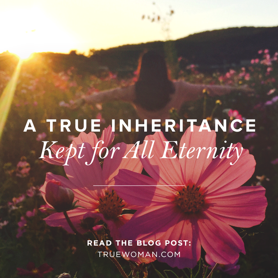 A True Inheritance Kept for All Eternity | Revive Our Hearts Blog ...