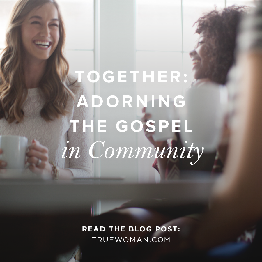 Together: Adorning the Gospel in Community | Revive Our Hearts Blog ...