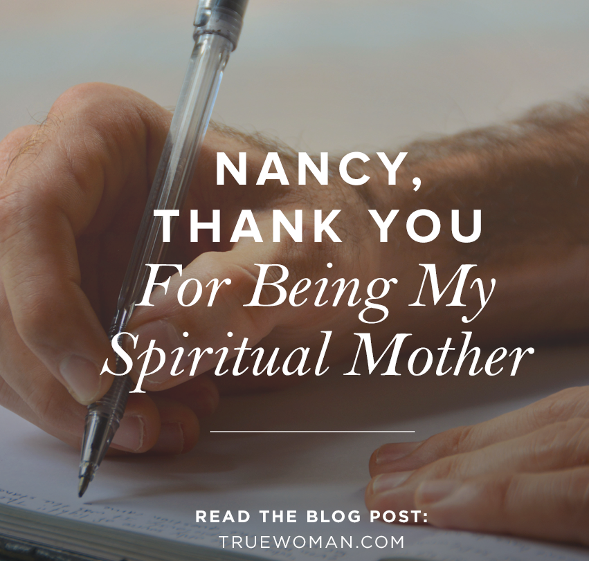 Nancy, Thank You for Being My Spiritual Mother | Revive Our Hearts Blog ...