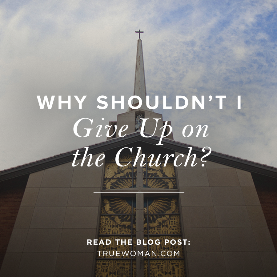 Why Shouldn’t I Give Up on the Church? | Revive Our Hearts Blog ...