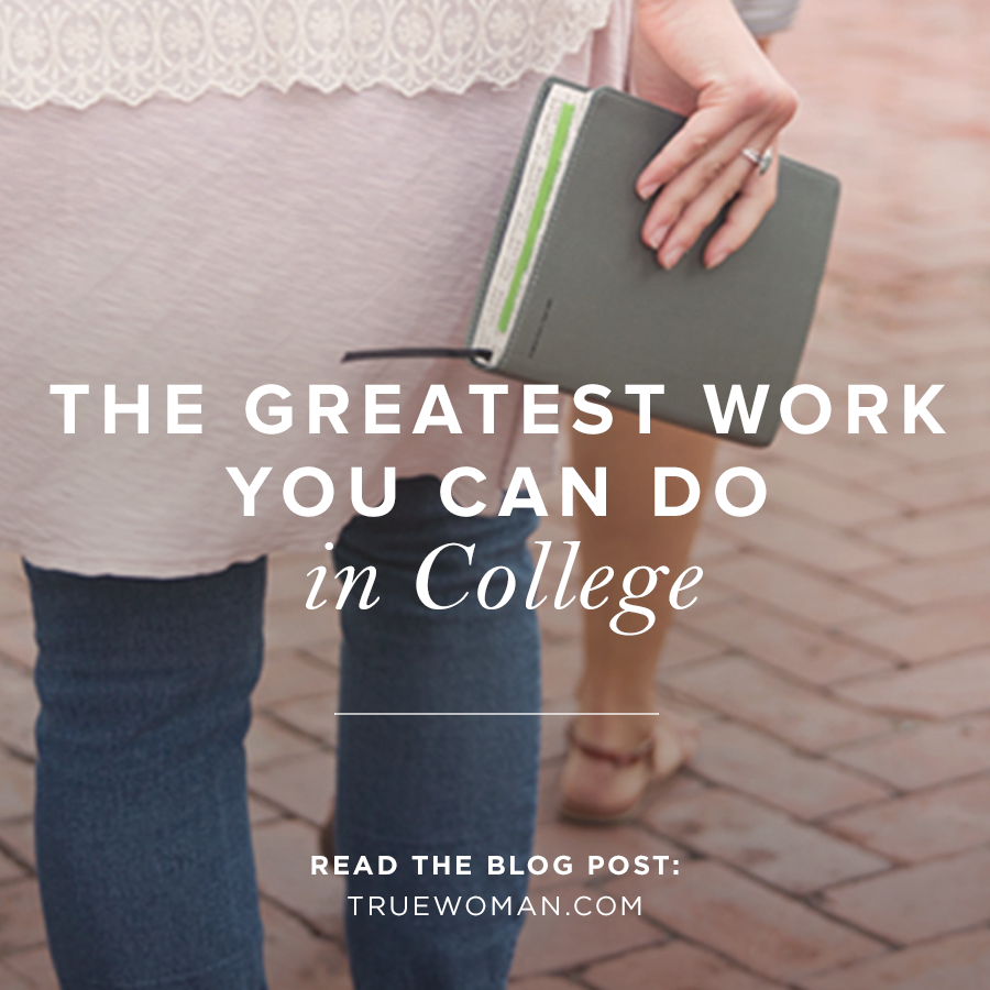 The Greatest Work You Can Do in College | Revive Our Hearts Blog ...