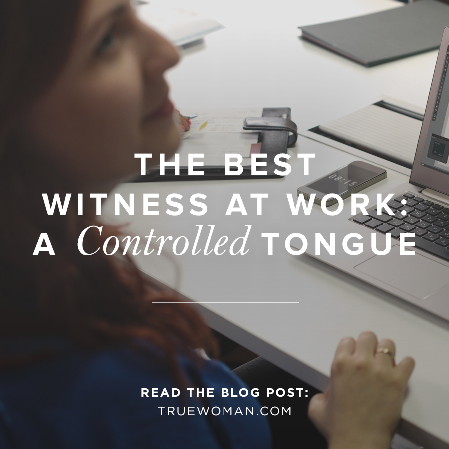 The Best Witness at Work: A Controlled Tongue | Revive Our Hearts Blog ...