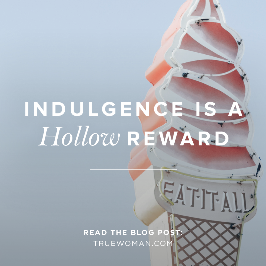 Indulgence Is a Hollow Reward | Revive Our Hearts Blog | Revive Our Hearts