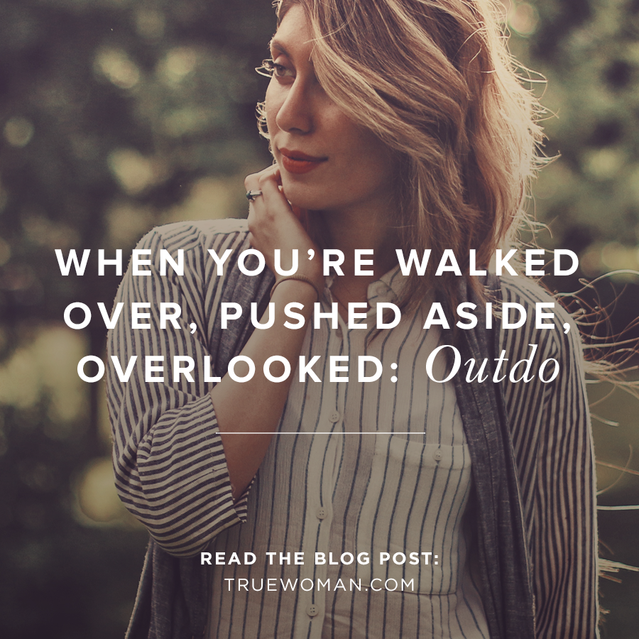 When You’re Walked Over, Pushed Aside, Overlooked: Outdo | Revive Our ...