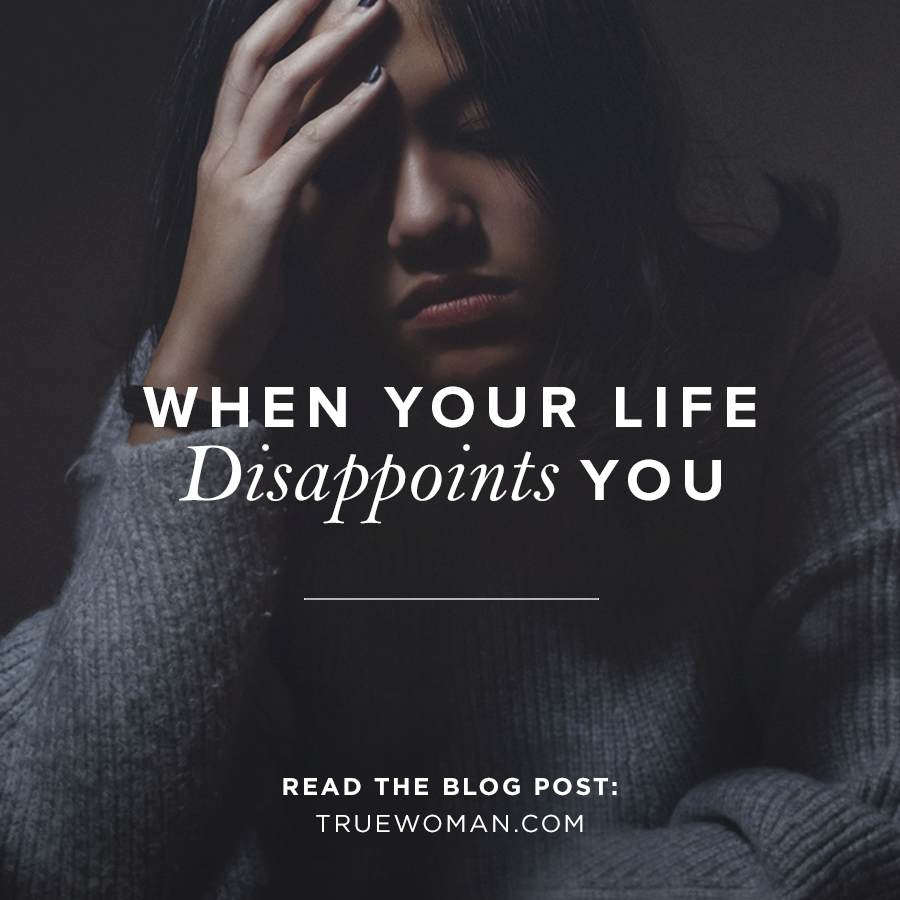 When Your Life Disappoints You | Revive Our Hearts Blog | Revive Our Hearts