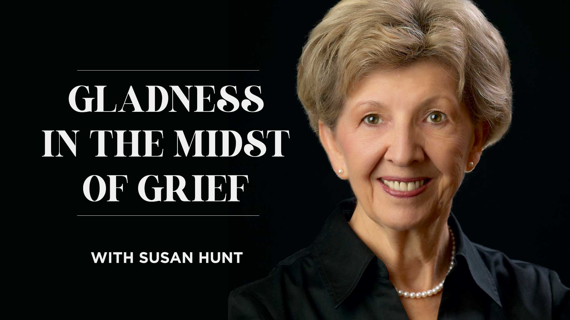 Gladness in the Midst of Grief with Susan Hunt | Grounded Episode ...