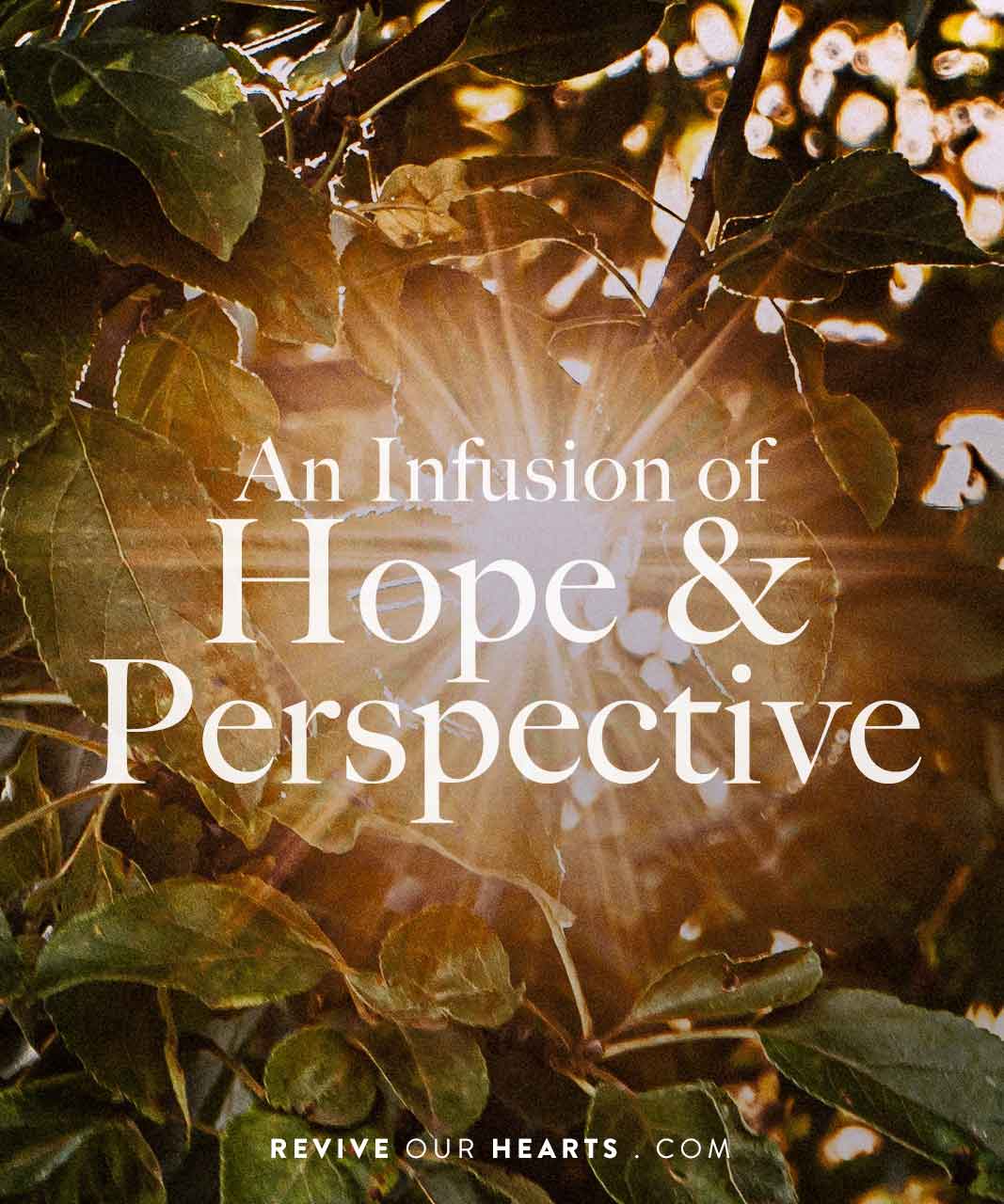 An Infusion of Hope and Perspective | Revive Our Hearts Episode ...