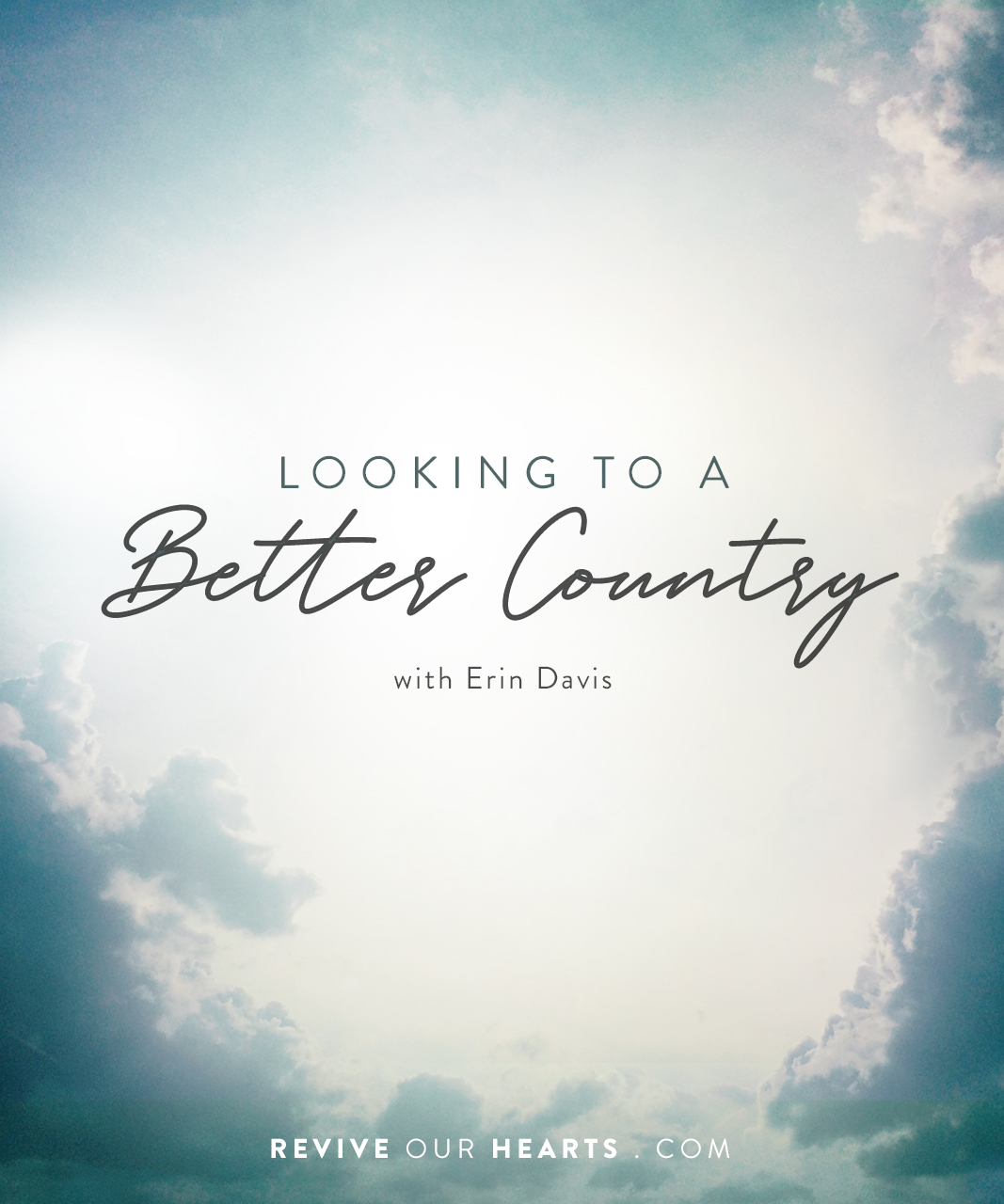 A Better Country | Revive Our Hearts Episode | Revive Our Hearts