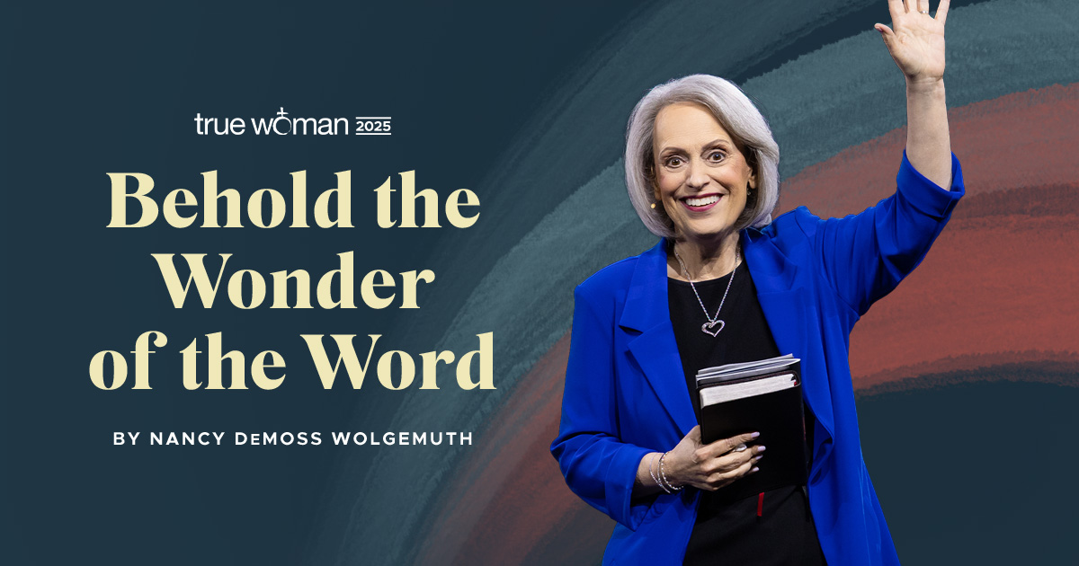 Behold the Wonder of the Word | True Woman '25 | Events | Revive Our Hearts