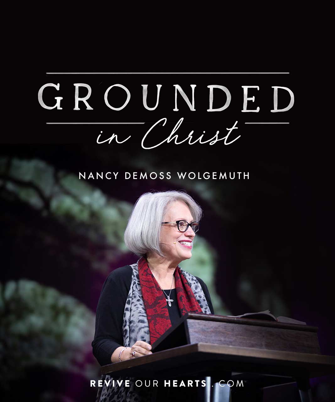 Revive Our Hearts podcast episodes by season: Grounded in Christ, by ...