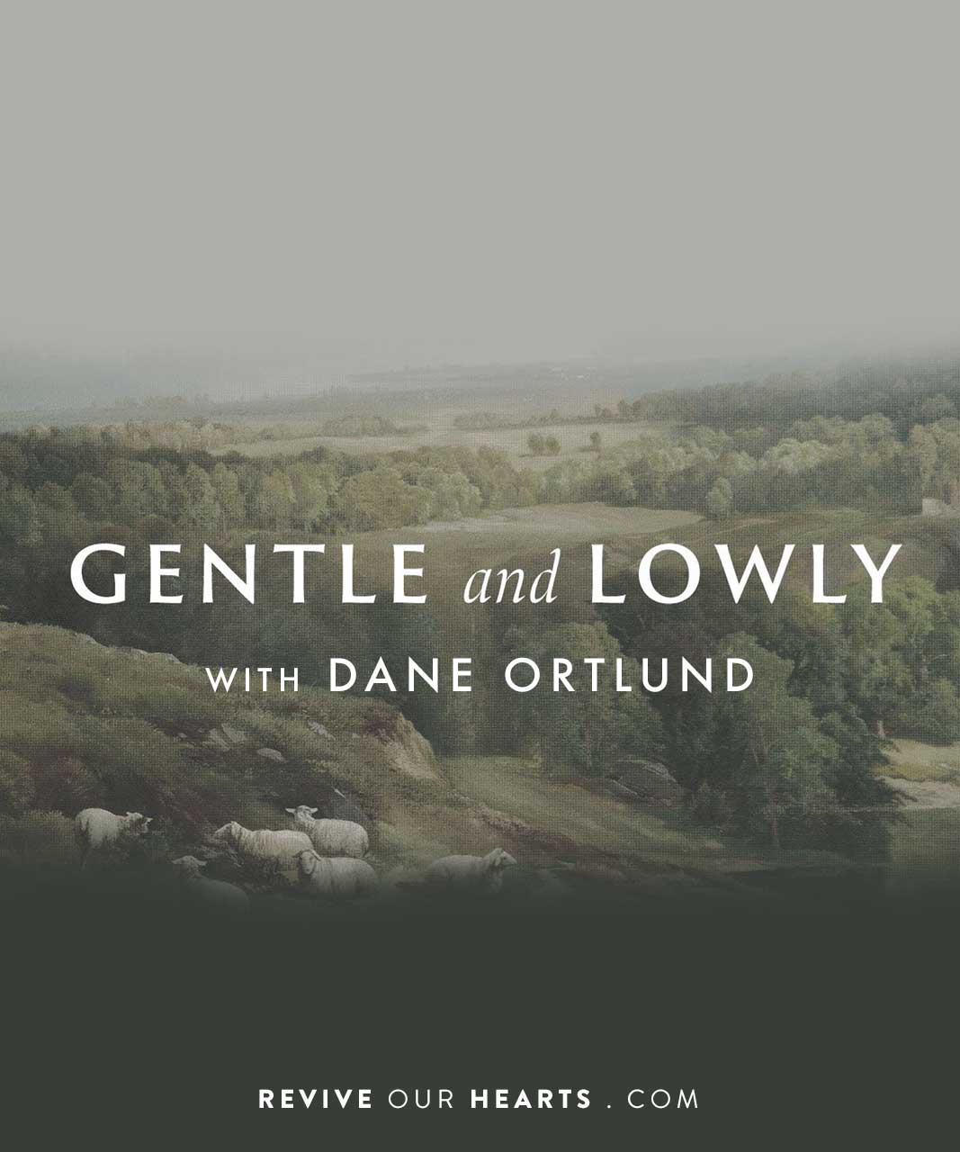 Revive Our Hearts podcast episodes by season: Gentle and Lowly, with ...