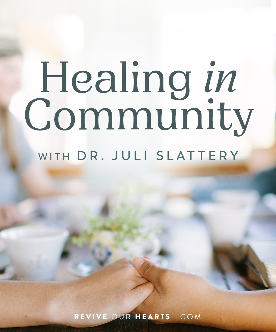 Revive Our Hearts podcast episodes by season: Healing in Community ...