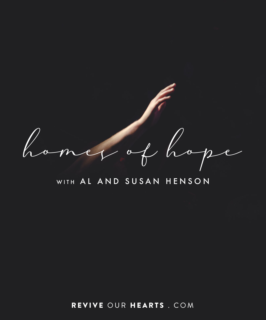 Revive Our Hearts podcast episodes by season: Homes of Hope, with Al ...