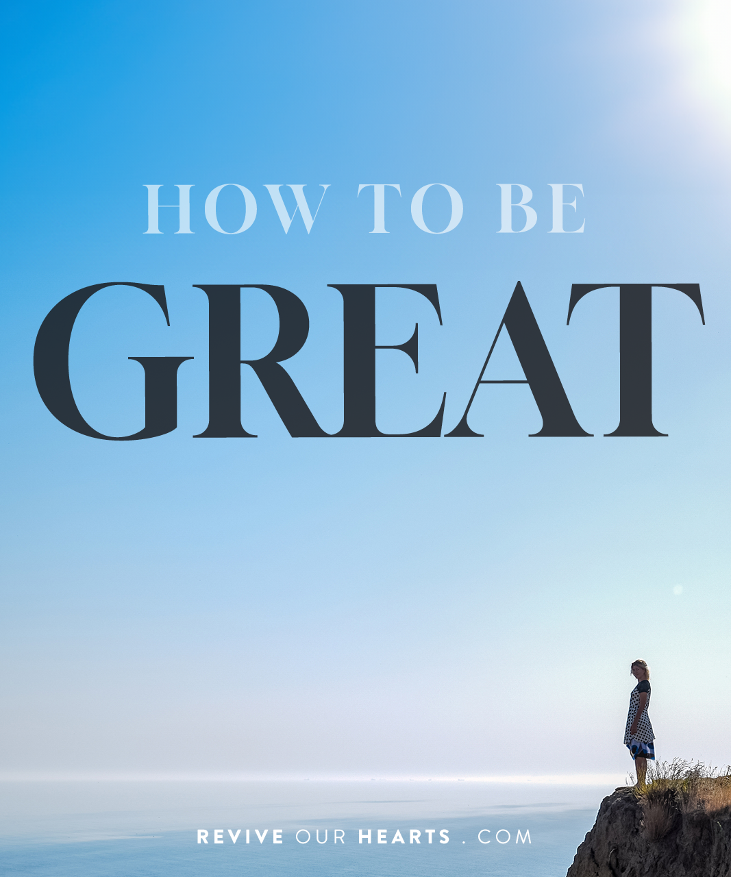 Revive Our Hearts podcast episodes by season: How to Be Great | Revive ...
