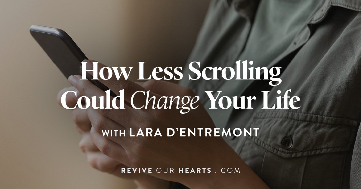 Revive Our Hearts podcast episodes by season: How Less Scrolling Could ...