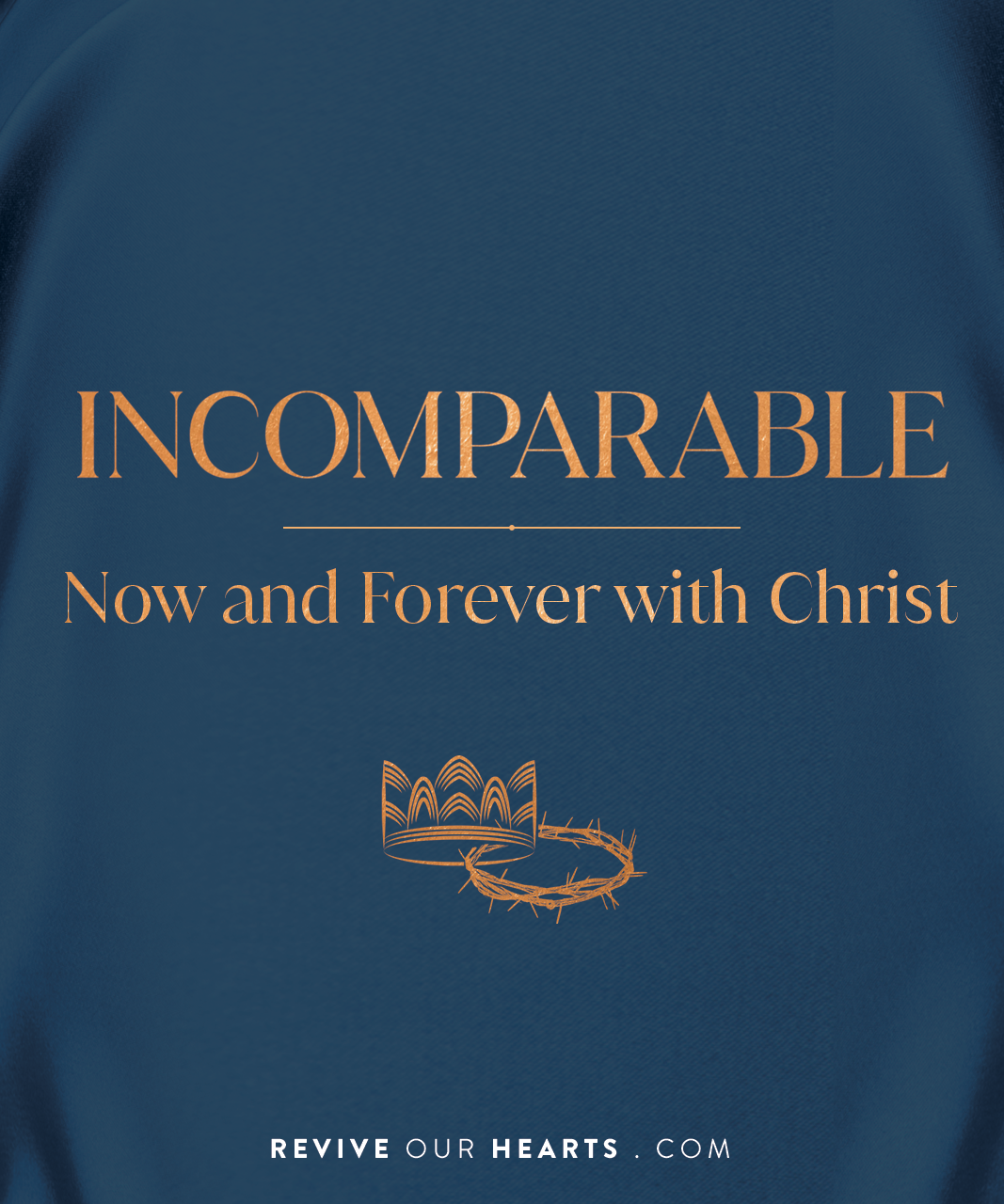 Revive Our Hearts podcast episodes by season: Incomparable: Now and ...
