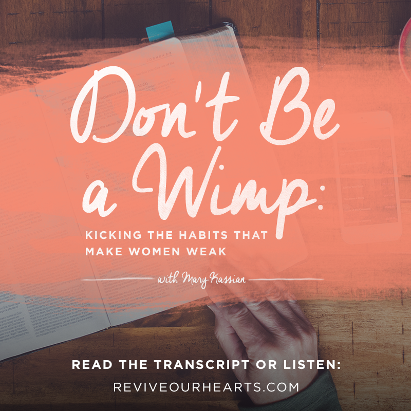 Admitting We’re Weak | Revive Our Hearts Episode | Revive Our Hearts