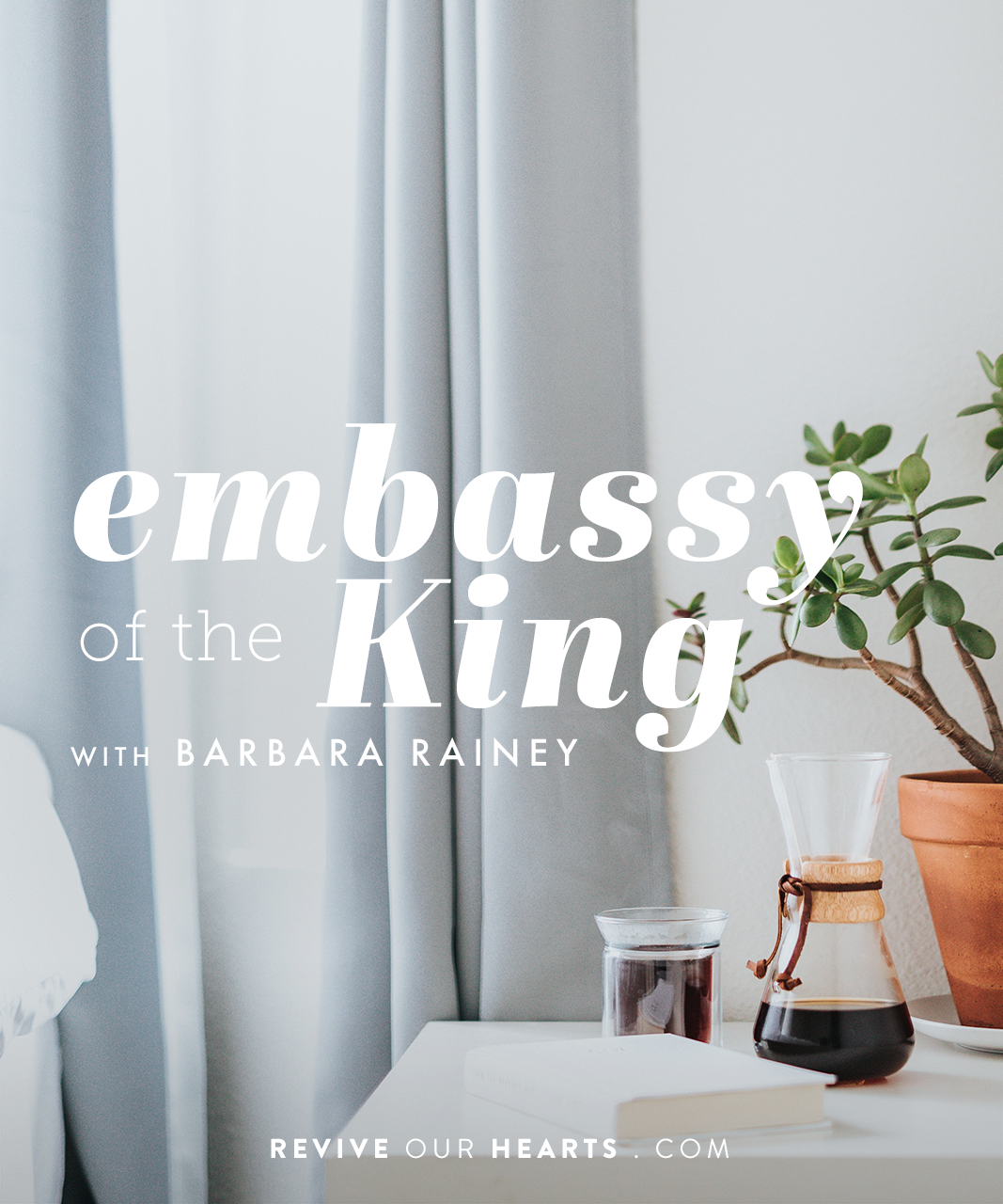 Living as an Ambassador | Revive Our Hearts Episode | Revive Our Hearts