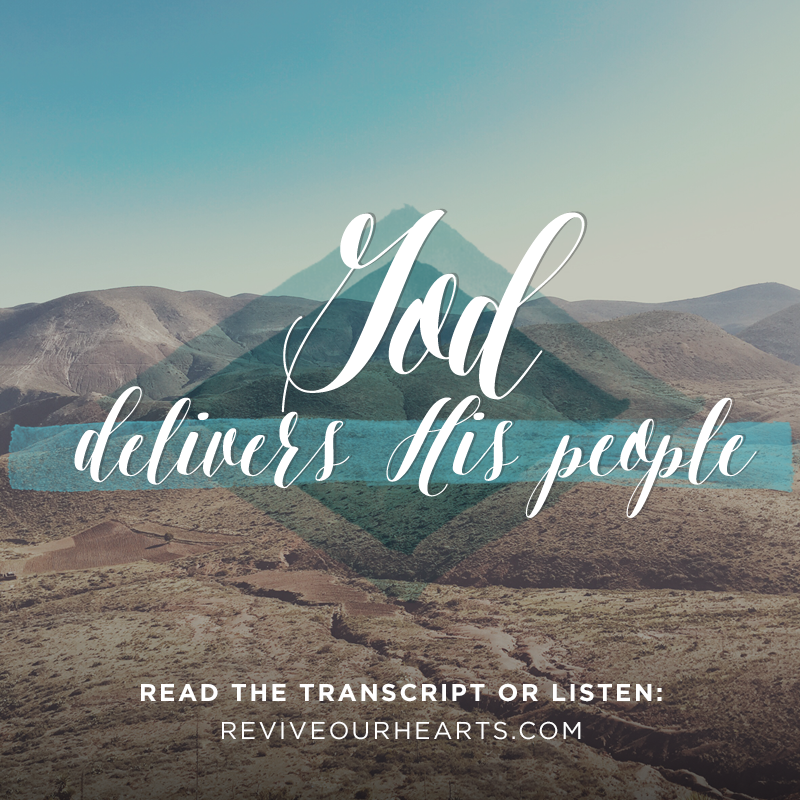 God Delivers His People, Day 2 | Revive Our Hearts Episode | Revive Our ...