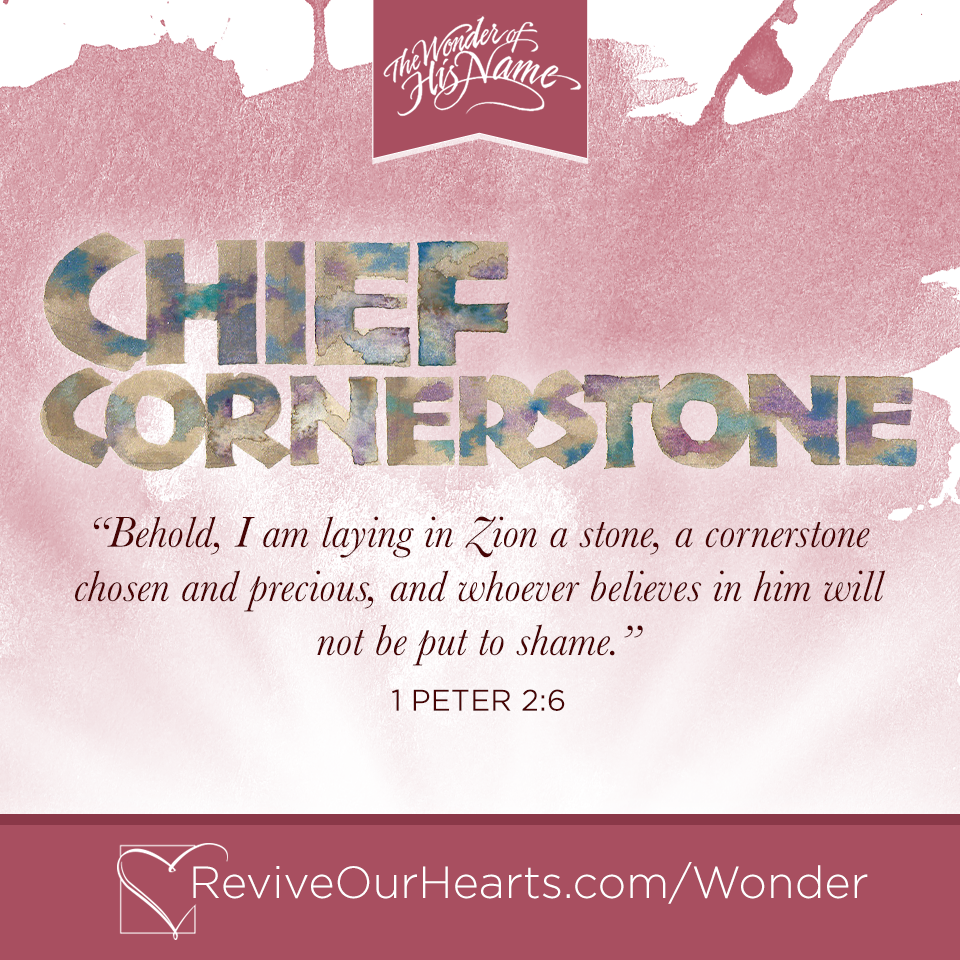 He Is the Chief Cornerstone | Revive Our Hearts Episode | Revive Our Hearts