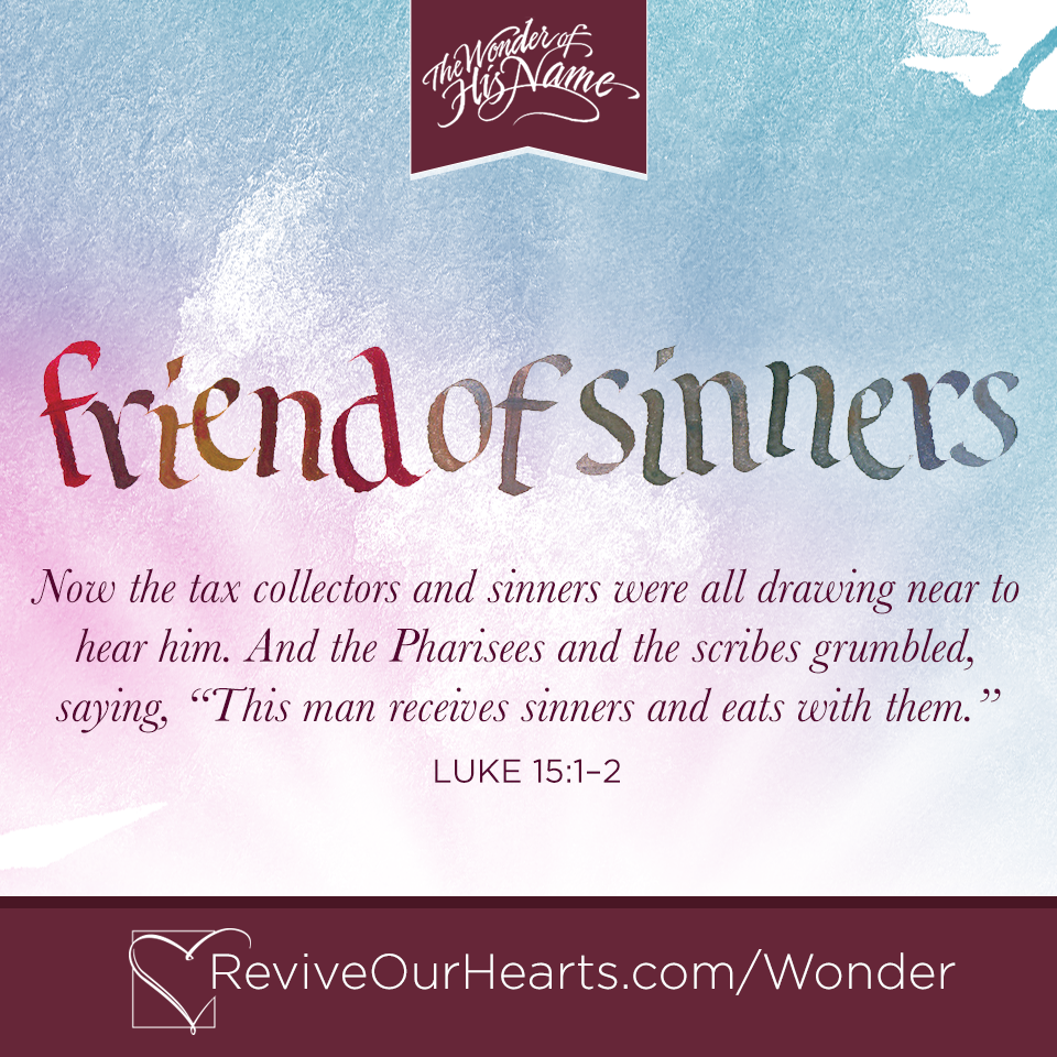 His Name Is Friend of Sinners | Revive Our Hearts Episode | Revive Our ...