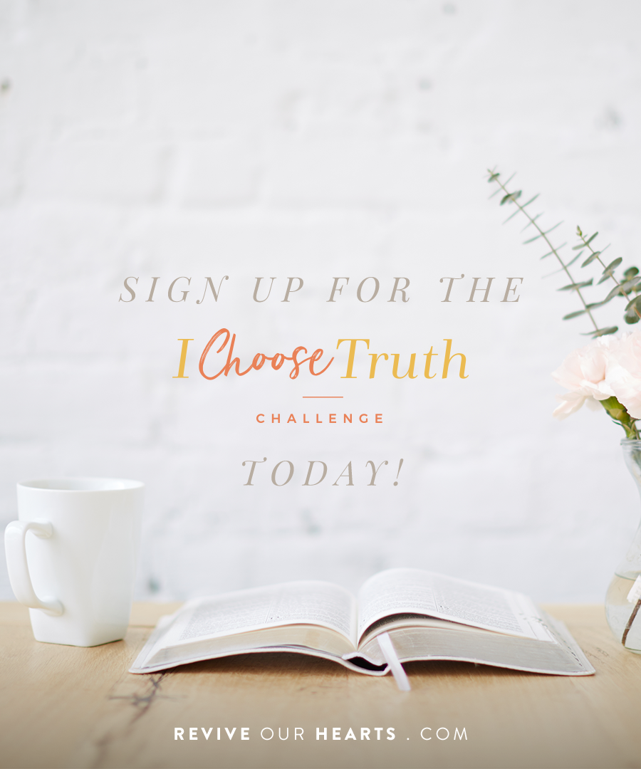30-Day I Choose Truth Challenge | Revive Our Hearts