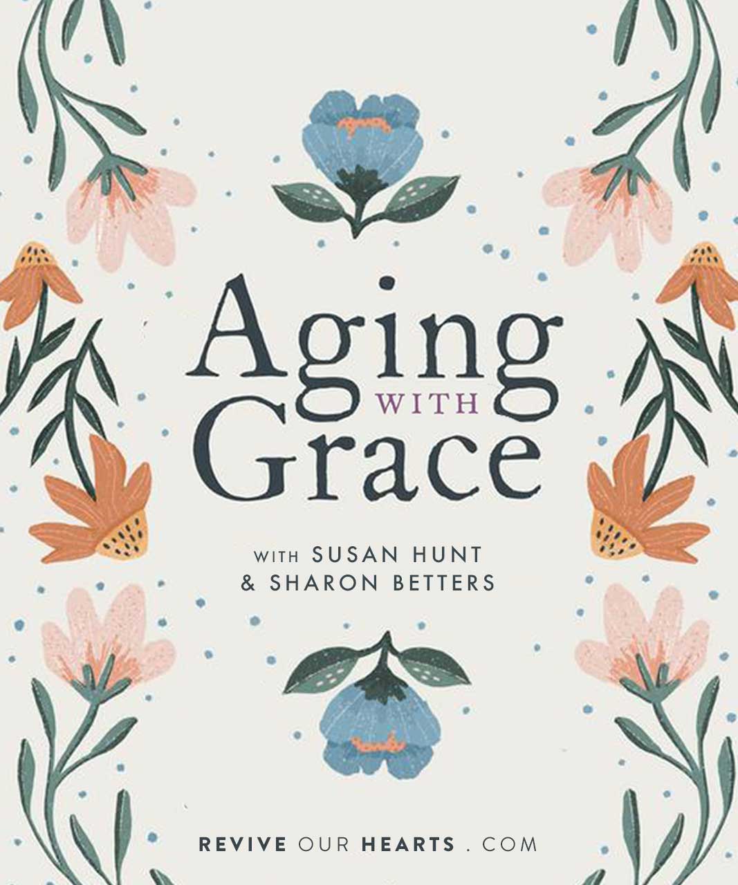 Revive Our Hearts podcast episodes by season: Aging with Grace, with ...