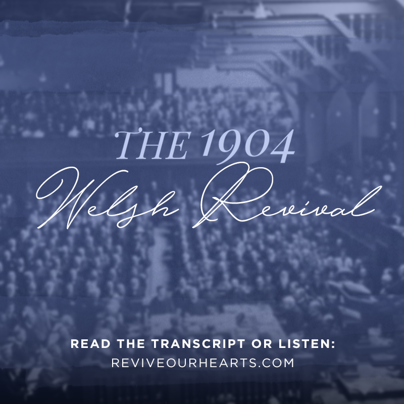 Revive Our Hearts podcast episodes by season: The 1904 Welsh Revival ...