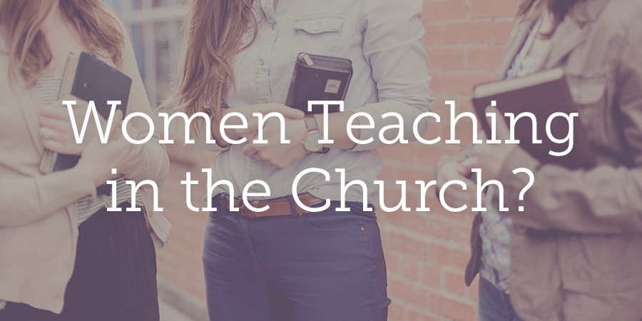 Women Teaching in the Church? | Articles | Revive Our Hearts