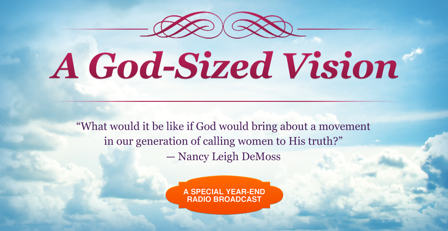 Revive Our Hearts podcast episodes by season: A God-Sized Vision ...